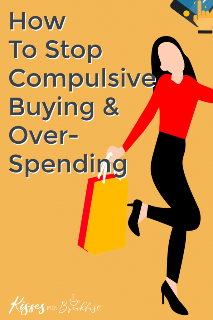 How to Stop Compulsive Buying & Overspending - Kisses for Breakfast